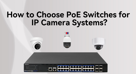 How to Choose the Suitable PoE Switches for IP Camera Systems ...