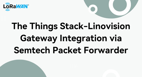 The Things Stack-Linovision Gateway Integration via Semtech Packet For ...