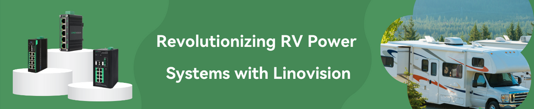 Revolutionizing RV Power Systems: LINOVISION's Wide Voltage PoE Switch ...